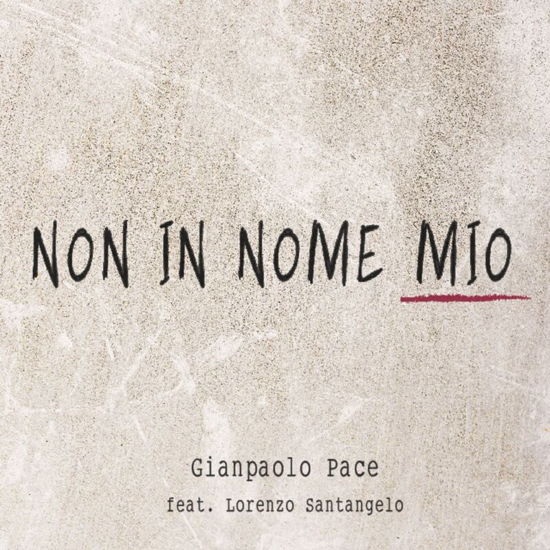 "Non in nome mio" è il nuovo singolo di Gianpaolo Pace e Lorenzo ...