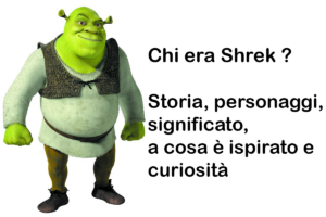 Chi era Shrek ? Storia, personaggi, significato, a cosa è ispirato e ...