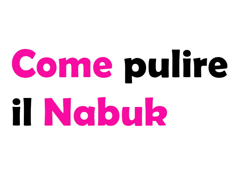 Guida Completa su Come Pulire il Nabuk - Spettegolando Guida Completa su Come Pulire il Nabuk - Spettegolando